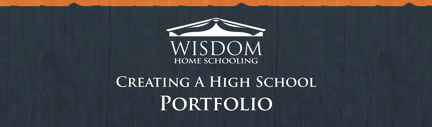 Creating a High School Portfolio - WISDOM Home Schooling